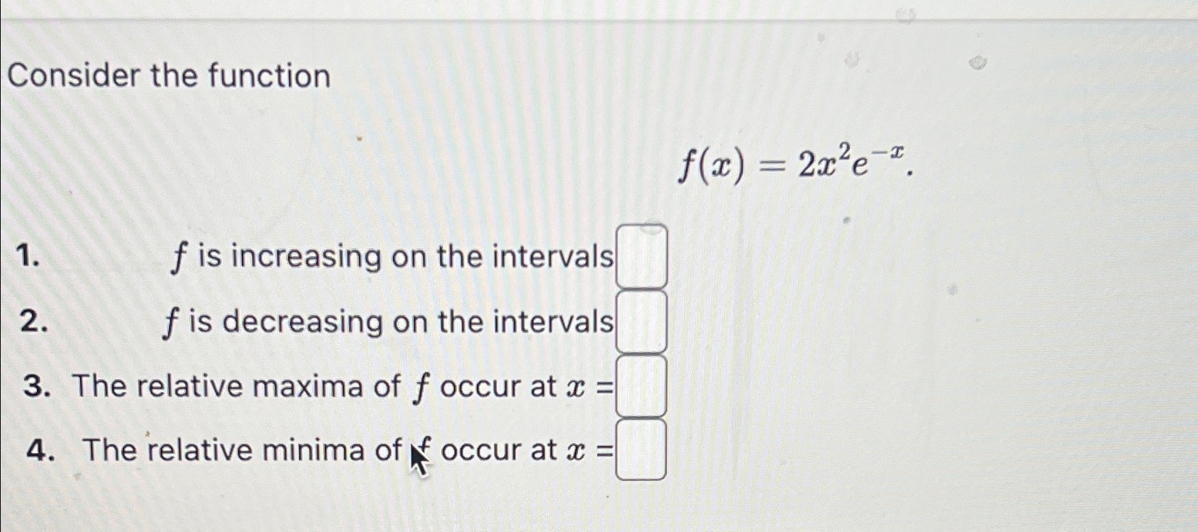 Solved Consider the functionf(x)=2x2e-x.f ﻿is increasing on | Chegg.com