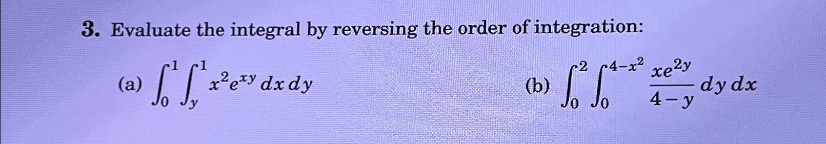 Solved Evaluate the integral by reversing the order of | Chegg.com