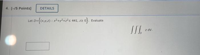 Solved D={(x,y,z):x2+y2+z2≤441,z≥0}, Evaluate | Chegg.com