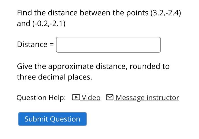 Solved Find the distance between the points (3.2,−2.4) and | Chegg.com