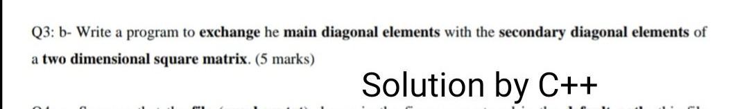 Solved Q3: b- Write a program to exchange he main diagonal | Chegg.com