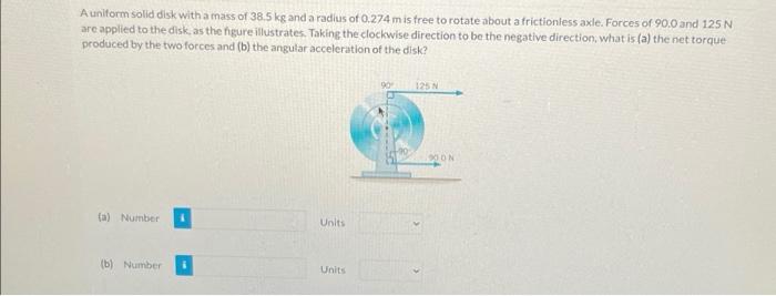 Solved A uniform solid disk with a mass of 38.5 kg and a | Chegg.com