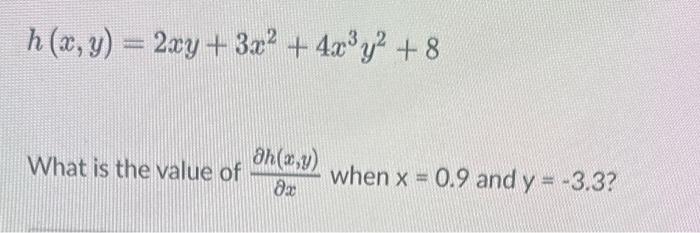 Solved h(x,y)=2xy+3x2+4x3y2+8 What is the value of ∂x∂h(x,y) | Chegg.com