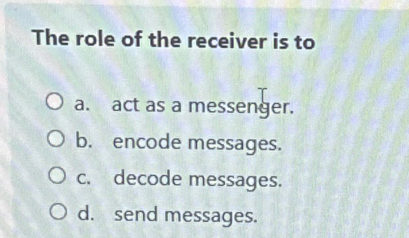 Solved The role of the receiver is toa. ﻿act as a | Chegg.com