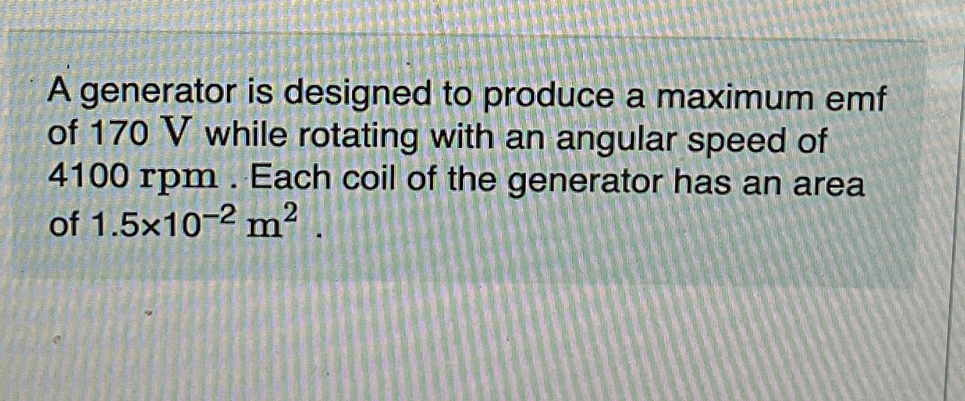 Solved A generator is designed to produce a maximum emf of | Chegg.com