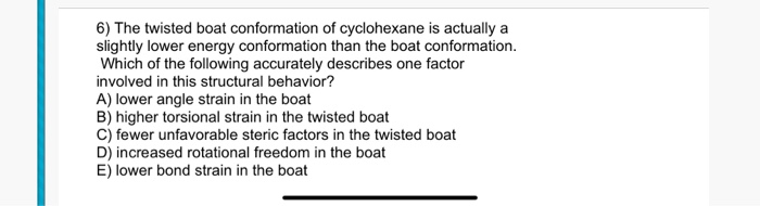 Solved 6) The twisted boat conformation of cyclohexane is | Chegg.com