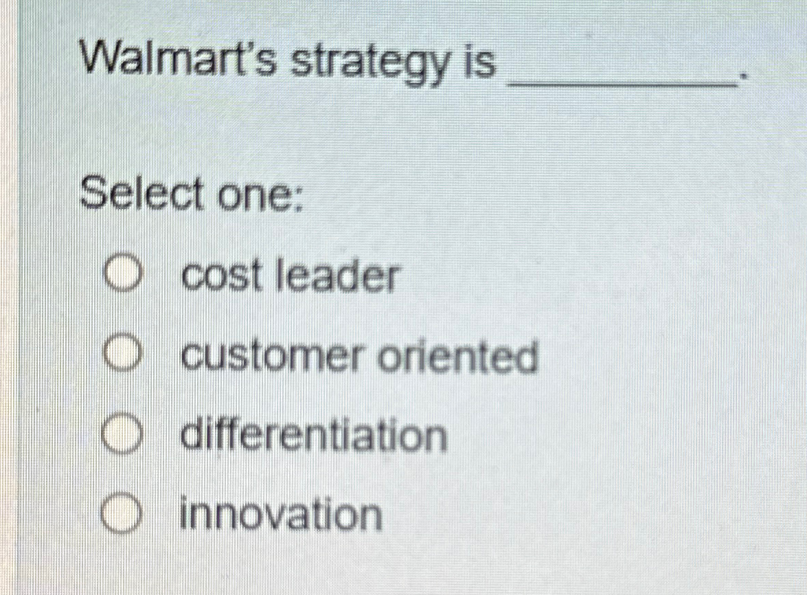 Solved Walmart's strategy is q,Select one:cost | Chegg.com