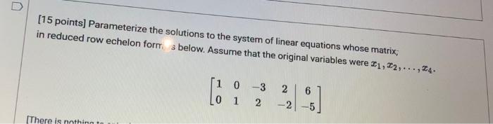 Solved [15 points) Parameterize the solutions to the system | Chegg.com