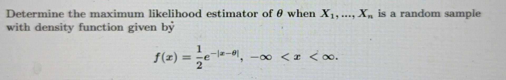 Solved Determine the maximum likelihood estimator of O when | Chegg.com
