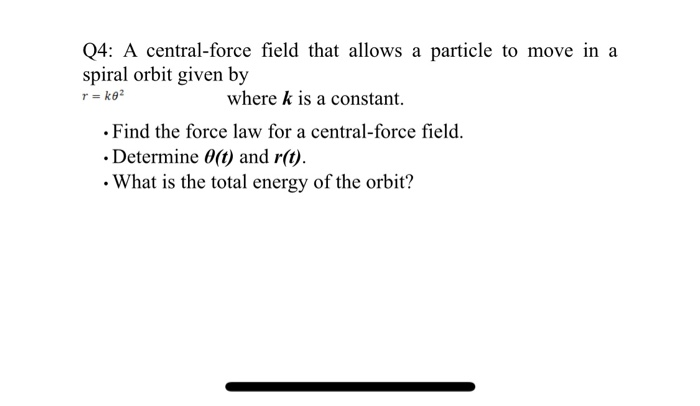Solved Q4: A central-force field that allows a particle to | Chegg.com