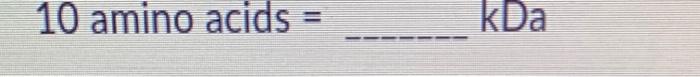 Solved 10 amino acids kDa | Chegg.com