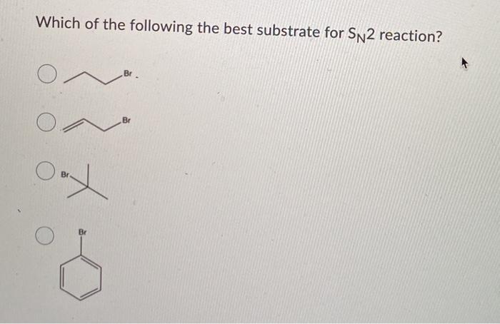 Solved Which of the following the best substrate for Sn2 | Chegg.com
