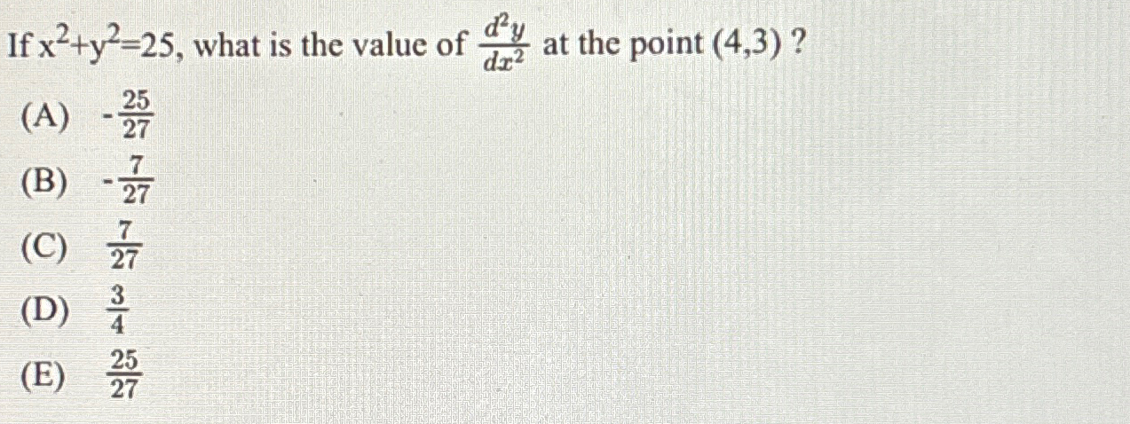 Solved If x2+y2=25, ﻿what is the value of d2ydx2 ﻿at the | Chegg.com
