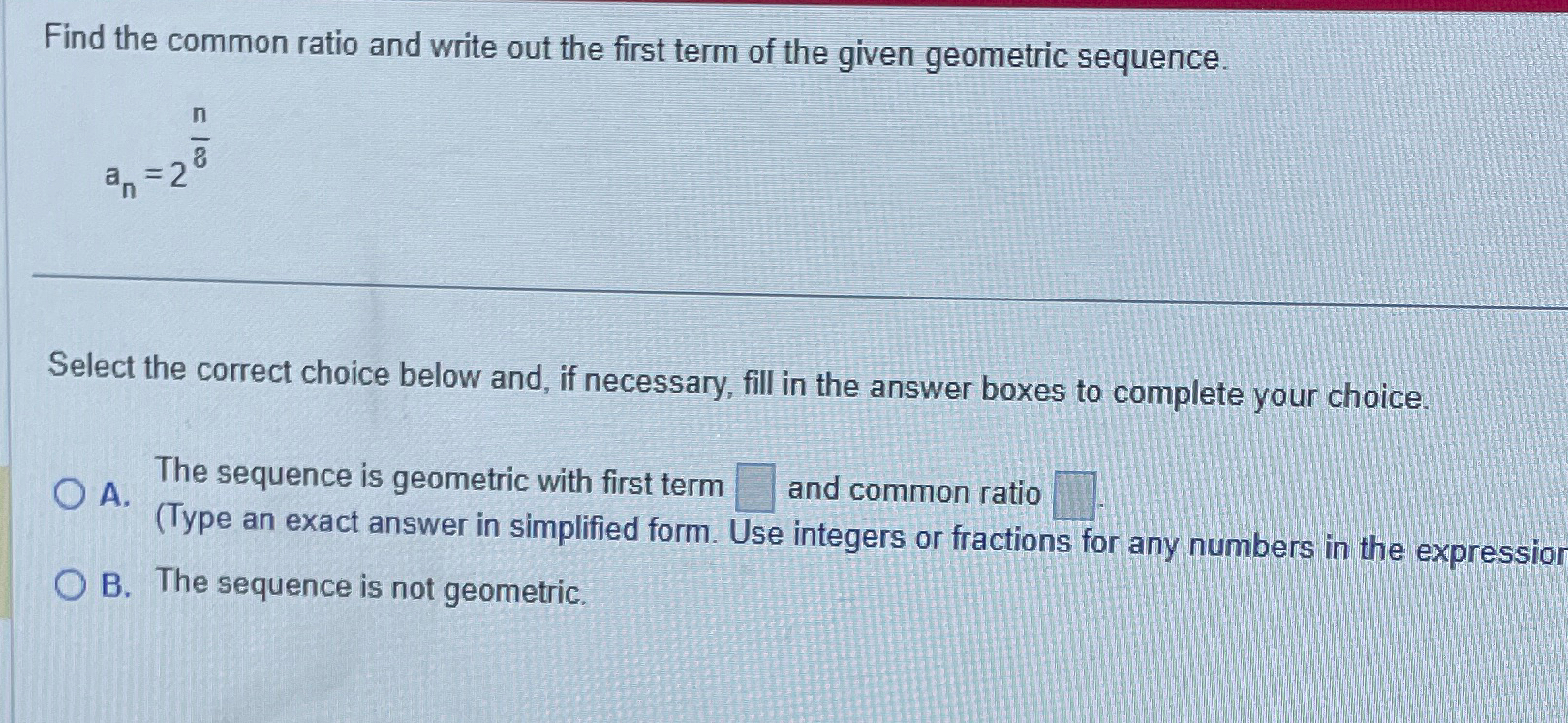 Solved Find the common ratio and write out the first term of | Chegg.com
