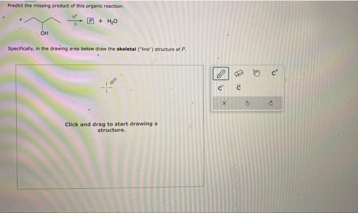 Solved Predict the missing product of this organic reaction: | Chegg.com