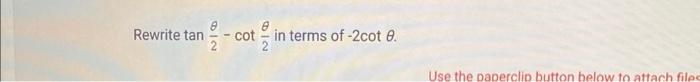 Solved Rewrite tan2θ−cot2θ in terms of −2cotθ. | Chegg.com
