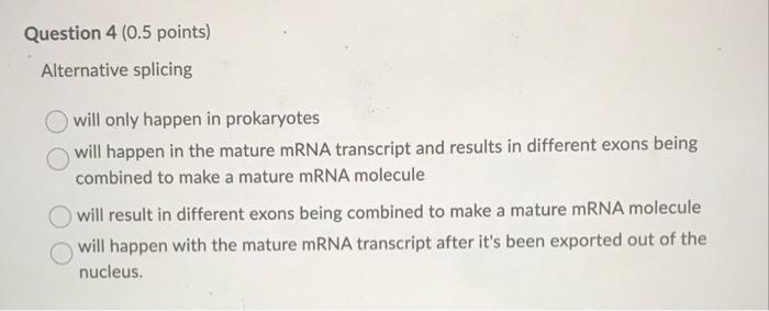 Solved Question 4 ( 0.5 points) Alternative splicing will | Chegg.com