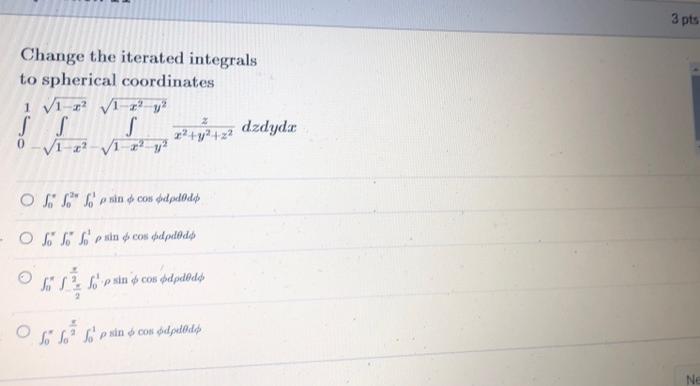 Solved 3 pts Change the iterated integrals to spherical | Chegg.com