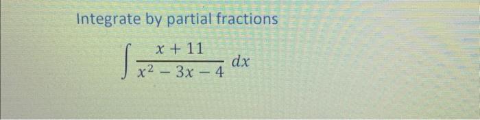 Solved Integrate by partial fractions ∫x2−3x−4x+11dx | Chegg.com