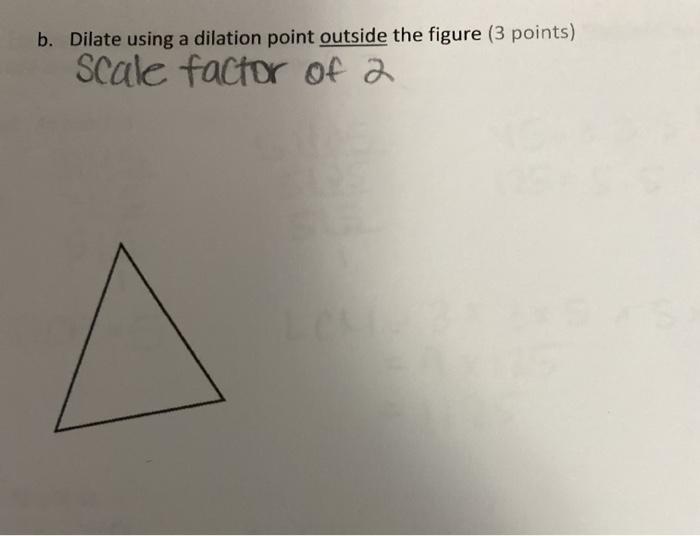 Solved b. Dilate using a dilation point outside the figure | Chegg.com