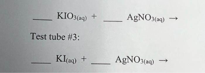 Solved KIO3(aq)+ AgNO3(aq)→ Test tube \#3: KI(aq)+AgNO3(aq)→ | Chegg.com