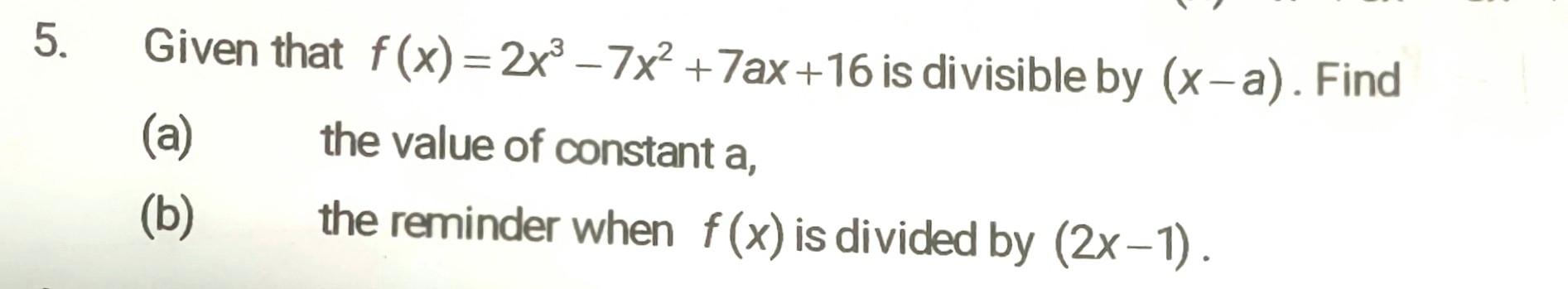 Solved 5 Given That F X 2x® 7x 7ax 16 Is Divisible By
