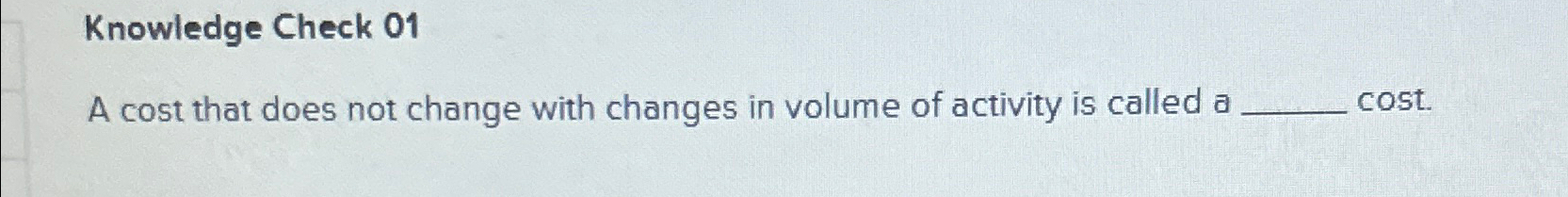 Solved Knowledge Check 01A cost that does not change with | Chegg.com
