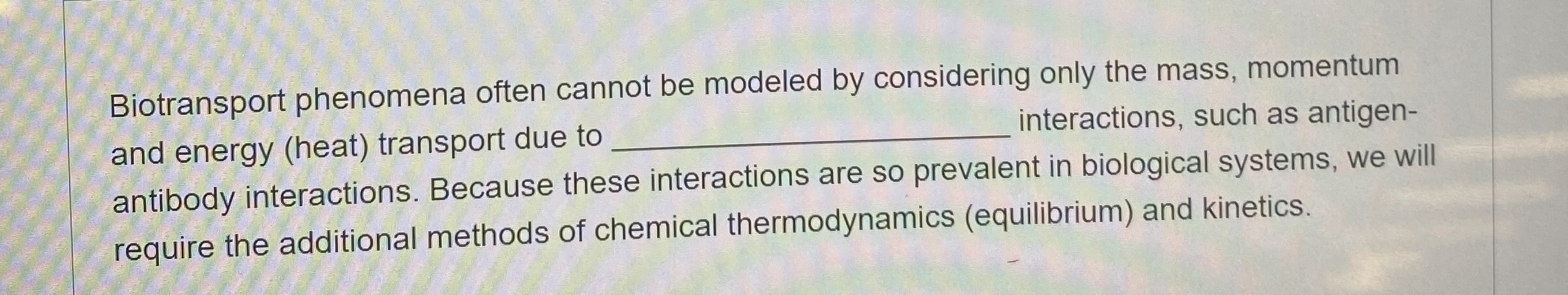 Solved Biotransport phenomena often cannot be modeled by | Chegg.com