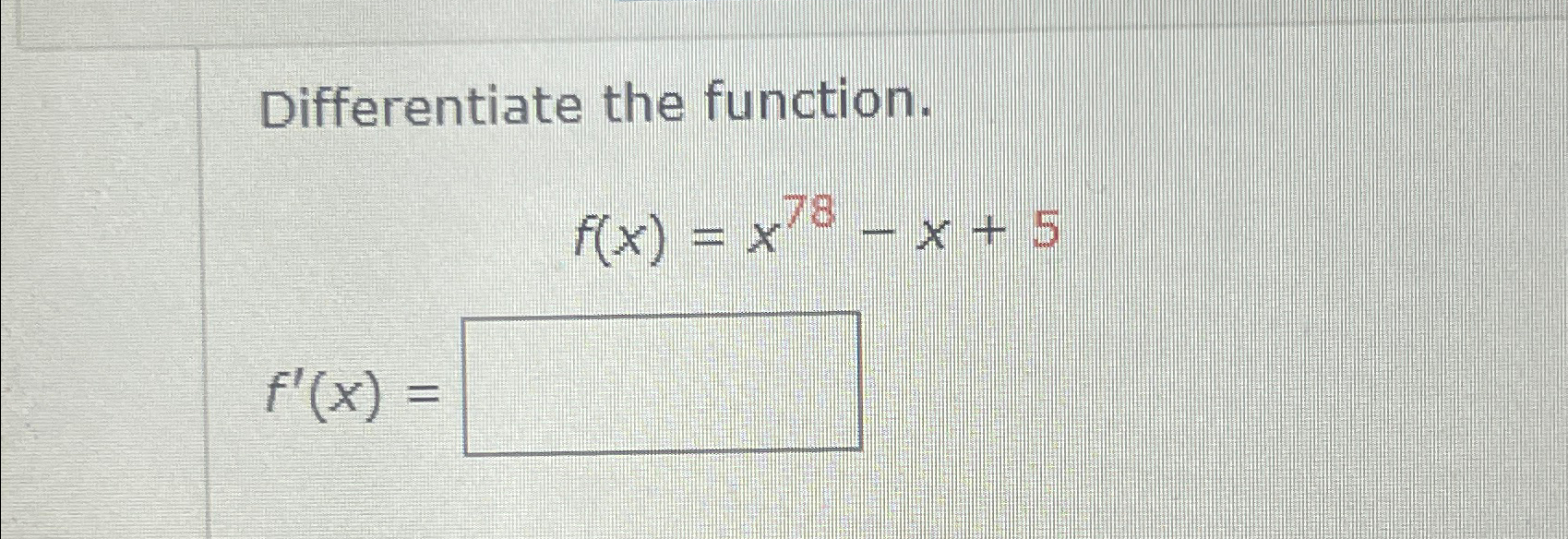Solved Differentiate the function.f(x)=x78-x+5f'(x)= | Chegg.com