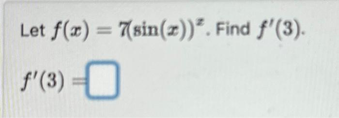 Solved Let f(x)=7(sin(x))x. Find f′(3). f′(3)= | Chegg.com