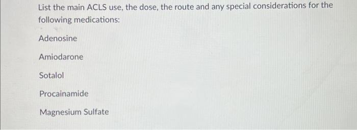Solved List the main ACLS use, the dose, the route and any | Chegg.com