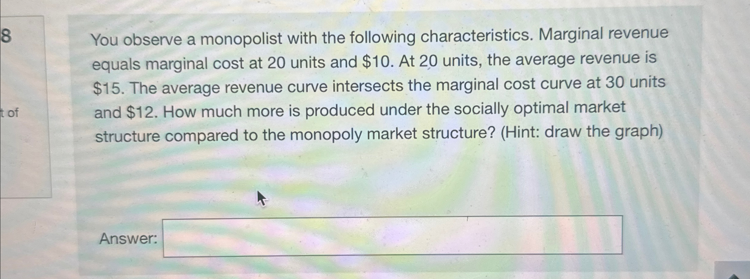 Solved 8You observe a monopolist with the following | Chegg.com