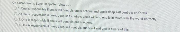 Solved On Susan Wolf's Sane Deep-Self View 1. One is | Chegg.com