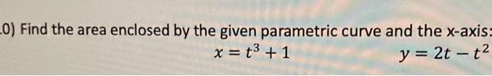 Solved 20) Find the area enclosed by the given parametric | Chegg.com