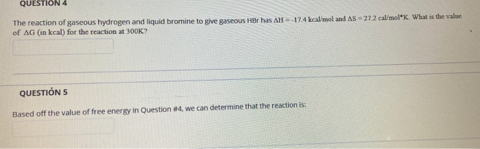Solved QUESTION 4 -174 kcal/mol and AS 27.2 cal/mol K. What | Chegg.com