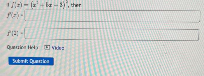 Solved If f(x)=(x2+5x+3)2 f′(x)= f′(2)= Question Help: | Chegg.com