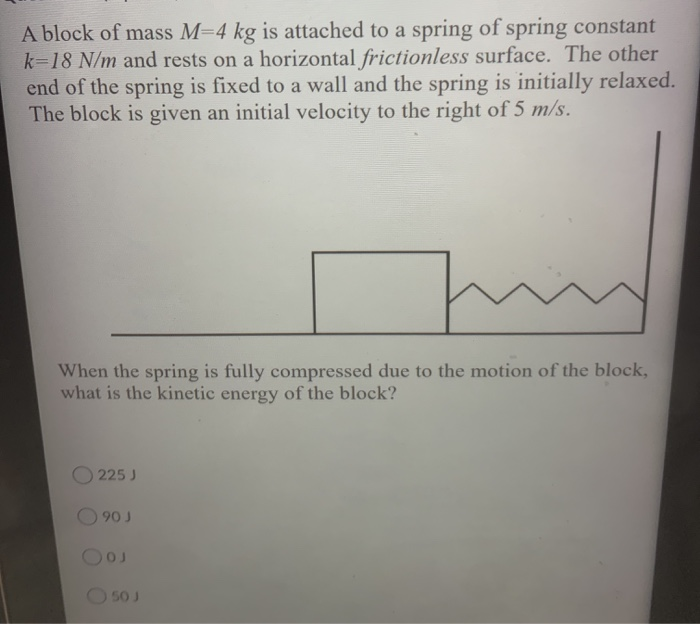 Solved A block of mass M=4 kg is attached to a spring of | Chegg.com