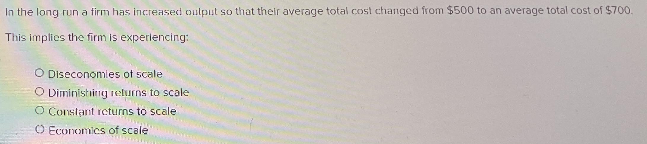 Solved In the long-run a firm has increased output so that | Chegg.com