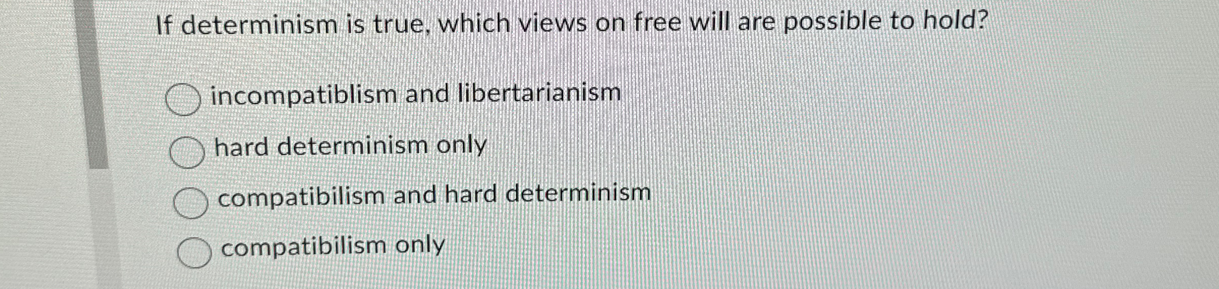 Solved If determinism is true, which views on free will are | Chegg.com