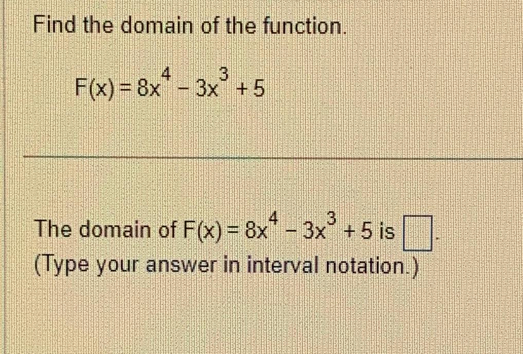 Solved Find The Domain Of The Function F X 8x4 3x3 5the