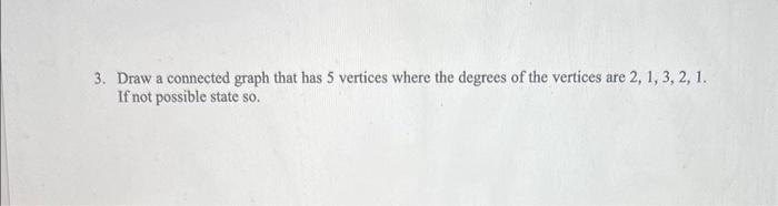Solved 3. Draw a connected graph that has 5 vertices where | Chegg.com