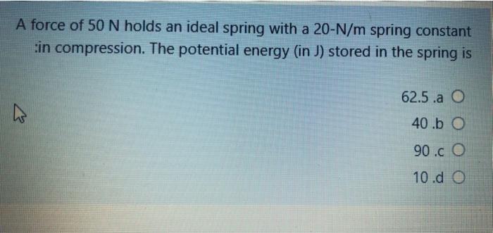Solved A force of 50 N holds an ideal spring with a 20-N/m | Chegg.com