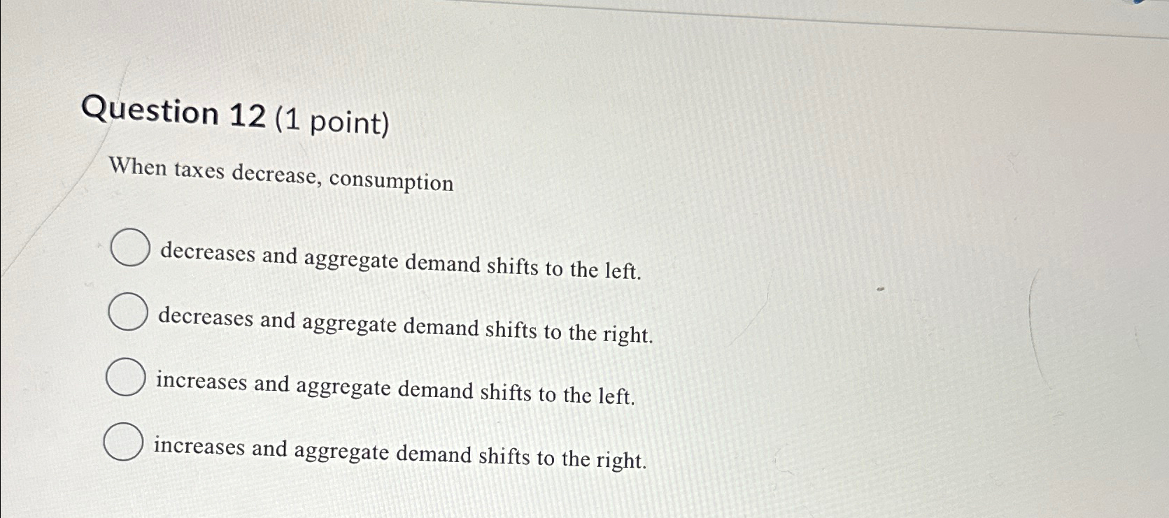 Solved Question 12 (1 ﻿point)When taxes decrease, | Chegg.com