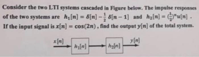 Solved Consider the two LTI systems cascaded in Figure | Chegg.com Solved Consider the two LTI systems cascaded in Figure | Chegg.com