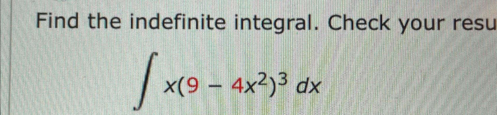 Solved Find the indefinite integral. Check your results by | Chegg.com