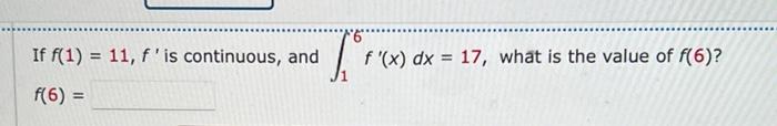 Solved If f(1)=11,f′ is continuous, and ∫16f′(x)dx=17, what | Chegg.com