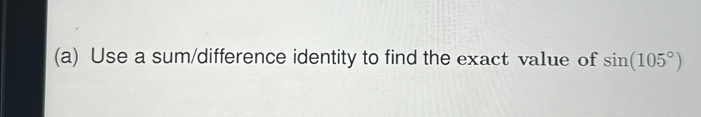 Solved (a) ﻿Use a sum/difference identity to find the exact | Chegg.com