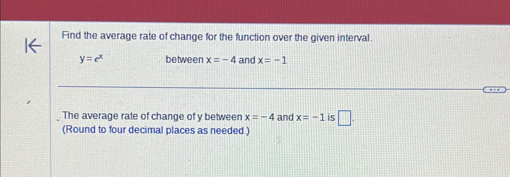 Solved Find the average rate of change for the function over | Chegg.com