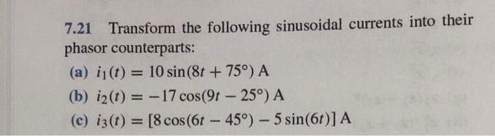 Solved 7.21 Transform the following sinusoidal currents into | Chegg.com