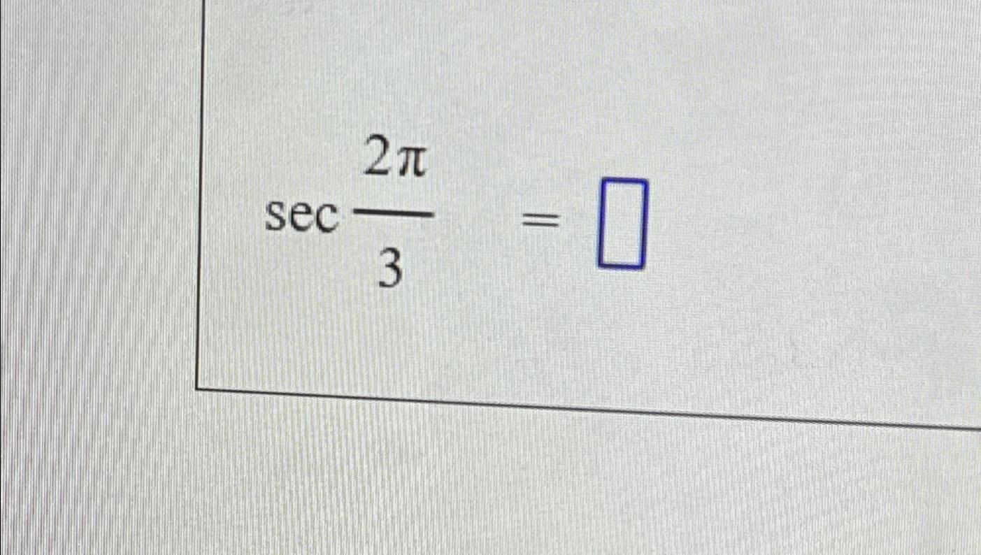 Solved sec2π3= | Chegg.com